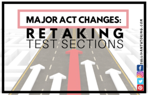 Sullivan Tutoring » Major ACT changes: Retaking test sections